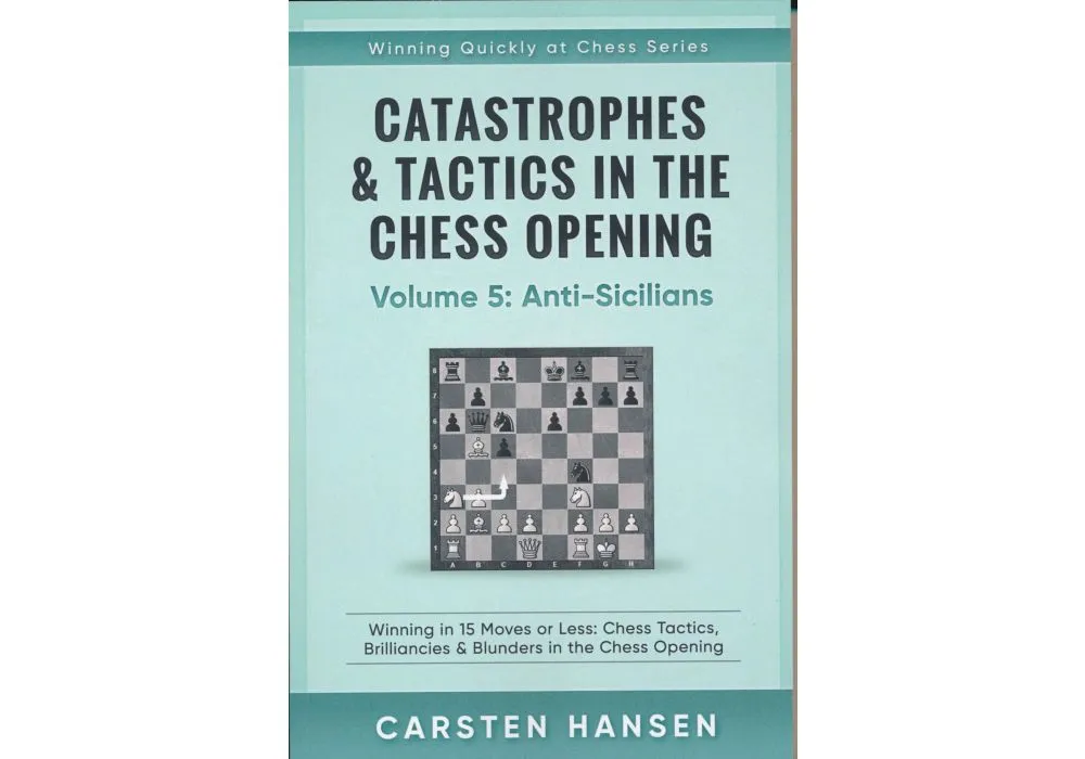 Catastrophes & Tactics in the Chess Opening - Volume 5: Anti-Sicilians Catastrophes & Tactics in the Chess Opening - Volume 5: Anti-Sicilians